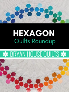 Hexagon Quilts Roundup - Bryan House Quilts