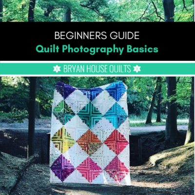 Beginner's Guide to Quilt Photography Basics - Bryan House Quilts